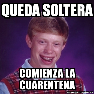 Meme Bad Luck Brian - queda soltera comienza la cuarentena - 31421485