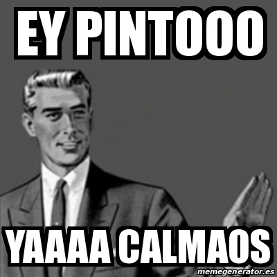 Meme Correction Guy - EY PINTOOO Yaaaa calmaos - 31421646