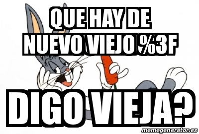 Meme Personalizado - Que hay de nuevo viejo %3F - 31421678