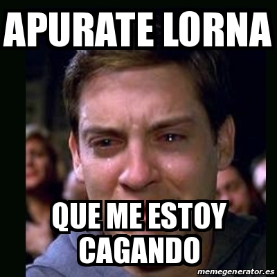 Meme crying peter parker - Apurate lorna Que me estoy cagando - 31421900
