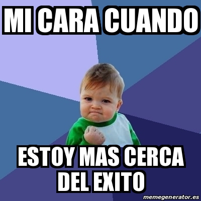 Meme Bebe Exitoso - MI CARA CUANDO ESTOY MAS CERCA DEL EXITO - 31421979