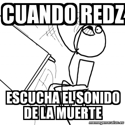 Meme Desk Flip Rage Guy - cuando redz escucha el sonido de la muerte ...