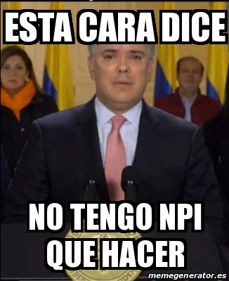 Meme Personalizado - Esta Cara dice No tengo NPI QUE HACER - 31422768