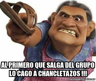 Meme Personalizado - Al primero que salga del grupo lo cago a ...