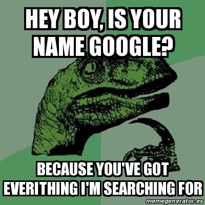 Meme Filosoraptor - Hey boy, is your name Google? Because you've got ...