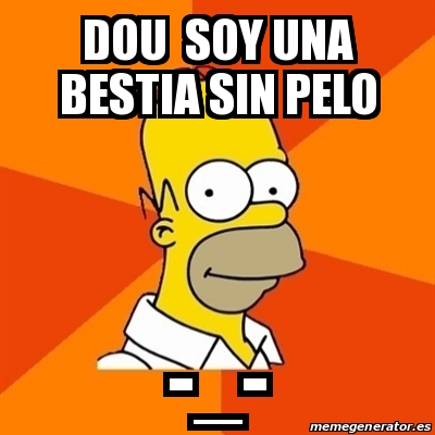Meme Homer - dou soy una bestia sin pelo -_- - 31423765