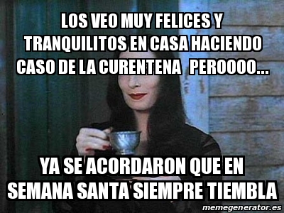 Meme Personalizado - los veo muy felices y tranquilitos en casa ...