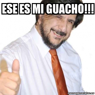 Meme Personalizado - Ese es mi guacho!!! - 31424635