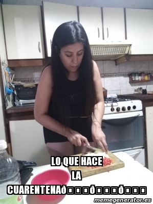 Meme Personalizado - Lo que hace la cuarentenaðŸ˜€ðŸ˜€ðŸ˜€ - 31424785