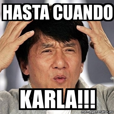 Meme Jackie Chan - Hasta cuando Karla!!! - 31424863
