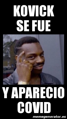 Meme Personalizado - KOVICK SE FUE Y APARECIO COVID - 31425081