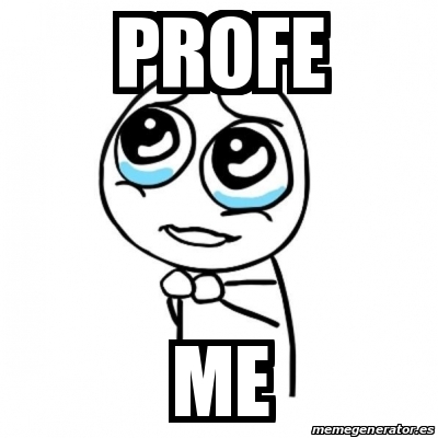 Meme Por favor - Profe me - 31425166