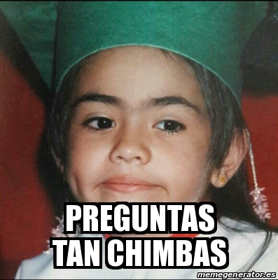 Meme Personalizado - Preguntas tan chimbas - 31425174
