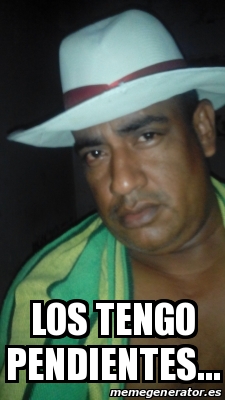Meme Personalizado - los tengo pendientes... - 31425447
