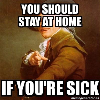 Meme Joseph Ducreux - You should stay at home if you're sick - 31425454