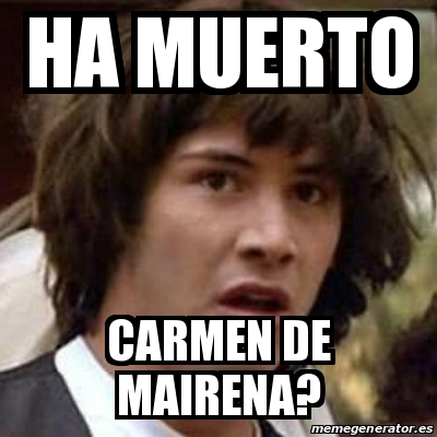 Meme Keanu Reeves - ha muerto carmen de mairena? - 31426087