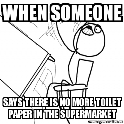 Meme Desk Flip Rage Guy - when someone says there is no more toilet ...