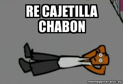 Meme Personalizado - RE CAJETILLA CHABON - 31426645