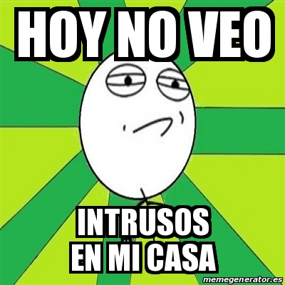 Meme Challenge Accepted - hoy no veo intrusos en mi casa - 31426983