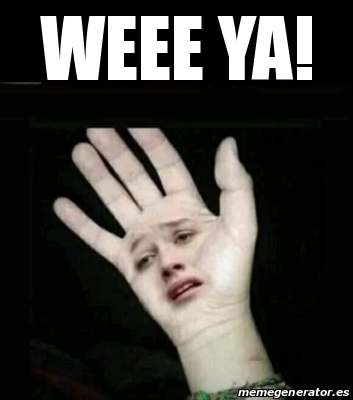 Meme Personalizado - Weee ya! - 31427148