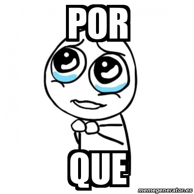 Meme Por favor - por que - 31427418