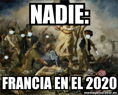 Meme Personalizado - Nadie: Francia en el 2020 - 31427448