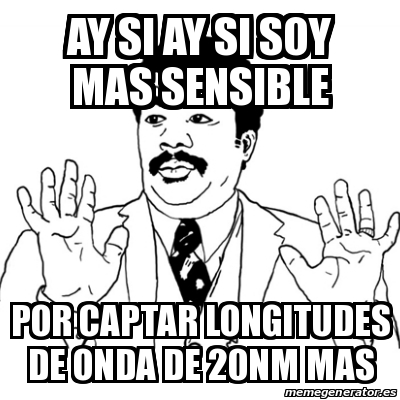 Meme Ay Si - ay si ay si SOY MAS SENSIBLE POR CAPTAR LONGITUDES DE ONDA ...