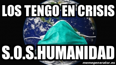 Meme Personalizado - los tengo en crisis s.o.s.humanidad - 31428013