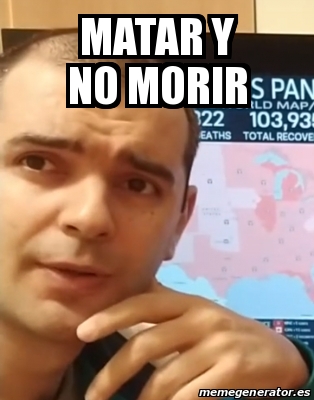 Meme Personalizado - matar y no morir - 31428728