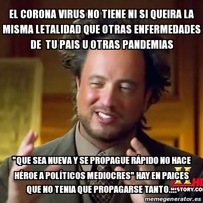Meme Ancient Aliens - el corona virus no tiene ni si queira la misma ...