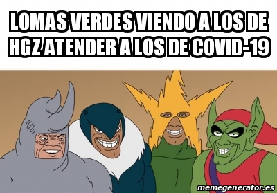 Meme Personalizado - Lomas Verdes viendo a los de HGZ atender a los de ...