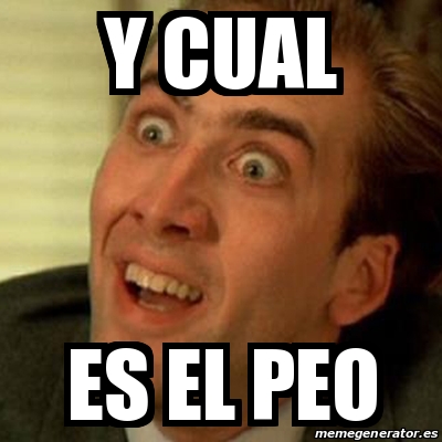 Meme No me digas - y CUAL es el peo - 31429368