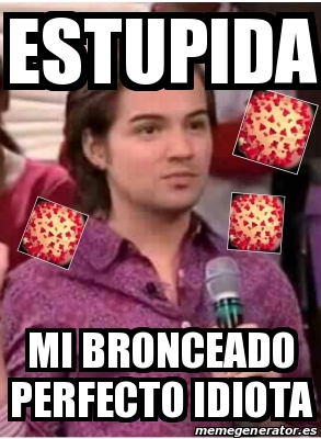 Meme Personalizado - Estupida Mi bronceado perfecto idiota - 31429395