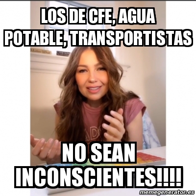 Meme Personalizado - Los de cfe, agua potable, transportistas No sean ...