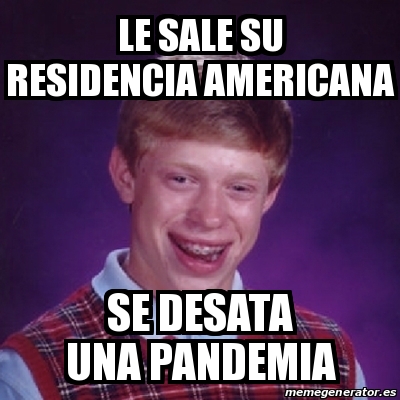 Meme Bad Luck Brian - LE SALE SU RESIDENCIA AMERICANA SE DESATA UNA ...