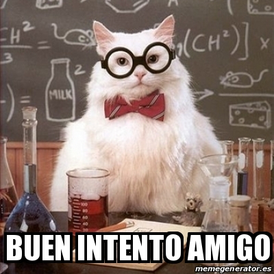 Meme Chemistry Cat - Buen intento amigo - 31429693