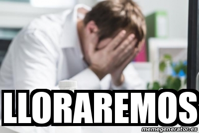 Meme Personalizado - LLORAREMOS - 31429810