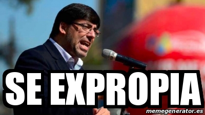 Meme Personalizado - SE EXPROPIA - 31429978