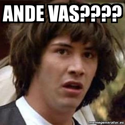 Meme Keanu Reeves - Ande vas???? - 31430012