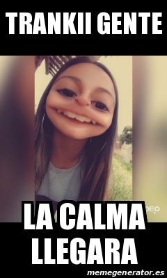Meme Personalizado - Trankii Gente La calma llegara - 31430678