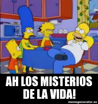 Meme Personalizado - ah los misterios de la vida! - 31431064