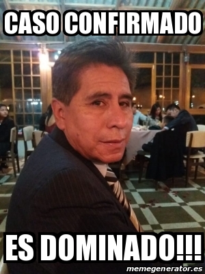 Meme Personalizado - caso confirmado es dominado!!! - 31431396