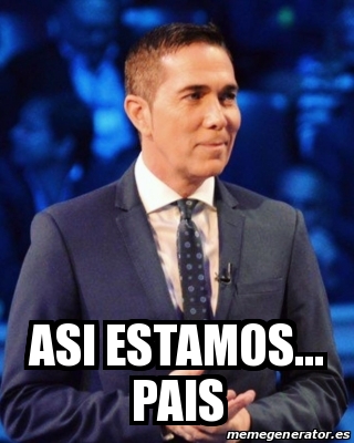Meme Personalizado - Asi estamos... pais - 31431759