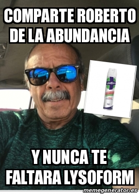 Meme Personalizado - COMPARTE ROBERTO DE LA ABUNDANCIA Y NUNCA TE ...