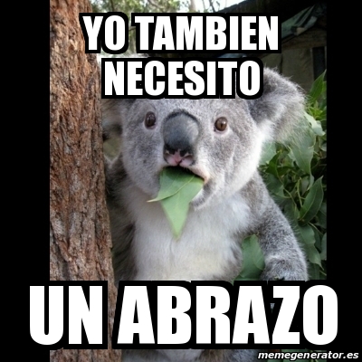 Meme Koala - Yo tambien necesito Un abrazo - 31432320