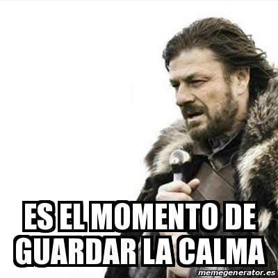 Meme Prepare Yourself - Es el momento de guardar la calma - 31432479