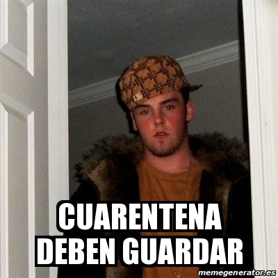 Meme Scumbag Steve - Cuarentena deben guardar - 31432504