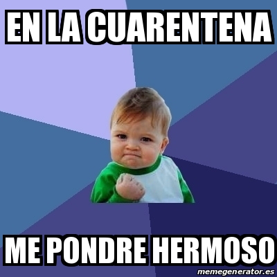 Meme Bebe Exitoso - en la cuarentena me pondre hermoso - 31432706