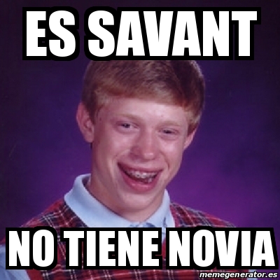 Meme Bad Luck Brian - ES SAVANT NO TIENE NOVIA - 31432926