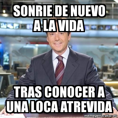 Meme Matias Prats - Sonrie de nuevo a la vida Tras conocer a una loca ...